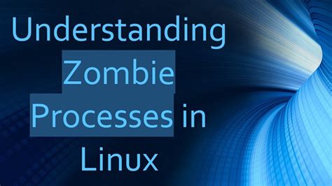 Understanding Zombie Processes In Linux Youtube