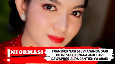 Transformasi Selvi Ananda Dari Putri Solo Hingga Jadi Istri Cawapres