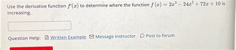 Solved Use The Derivative Function F X ﻿to Determine Where