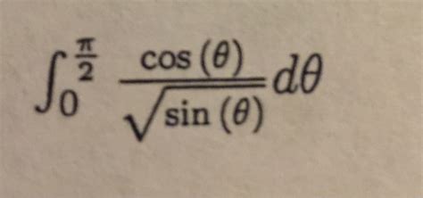 Solved Integral 0 Pi 2 Cos Theta Squareroot Sin Theta