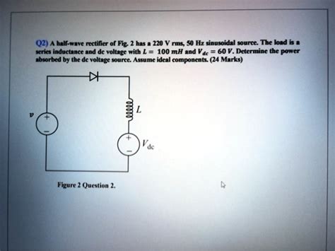 SOLVED Q2 A Half Wave Rectifier Of Fig 2 Has A 220 V Rms 50 Hz