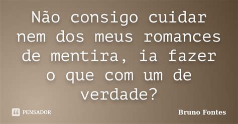 Não Consigo Cuidar Nem Dos Meus Bruno Fontes Pensador