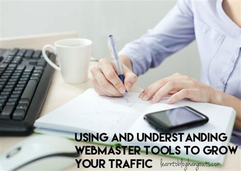 How To Use And Understand Webmaster Tools To Grow Your Traffic