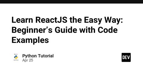 learn reactjs the easy way beginner s guide with code examples dev