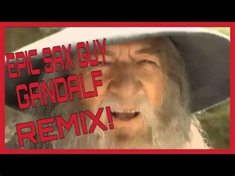 Epic Sax Guy Gandalf Remix Hd 1080p Youtube