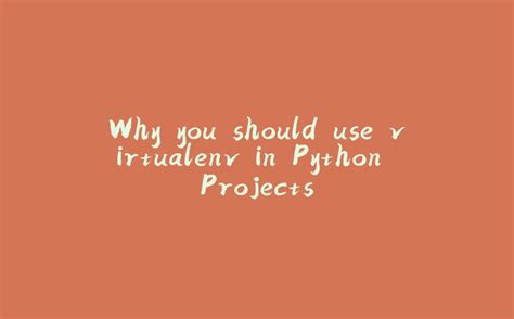 Why you should use virtualenv in Python Projects 拾光赋
