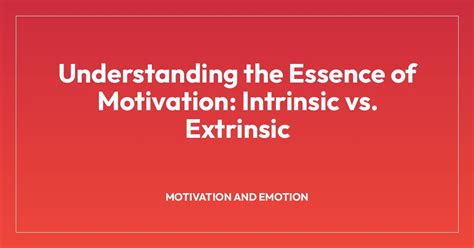 Understanding The Essence Of Motivation Intrinsic Vs Extrinsic