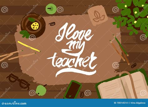 I Love My Teacher Handdrawn Lettering Illustration On A Top View