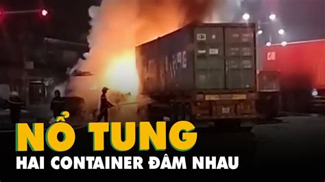 Trích xuất camera hai xe container đâm vào nhau nổ tung ở Bình Dương YouTube