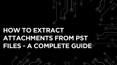 How To Extract Attachments From Pst Files A Complete Guide