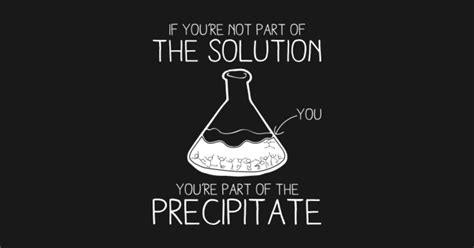 If You Re Not Part Of The Solution You Re Part Of The Precipitate Chemistry Mug TeePublic