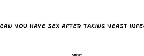Can You Have Sex After Taking Yeast Infection Pillandnatural Herbs For