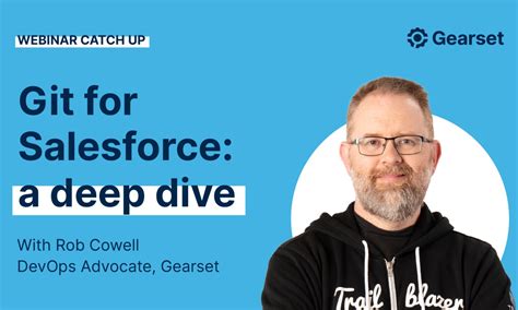 Webinar Git For Salesforce A Deep Dive Gearset