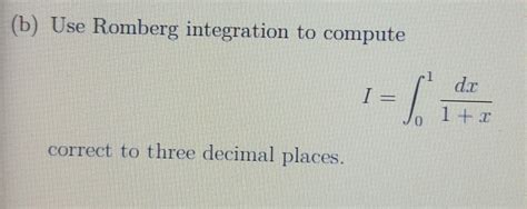 Solved B Use Romberg Integration To Compute I S St 1 ET Chegg