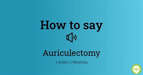 How To Pronounce Auriculectomy