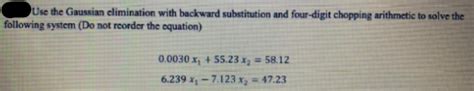 Solved Use The Gaussian Elimination With Backward
