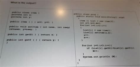 Solved What Is The Output Public Class Item Private Int X