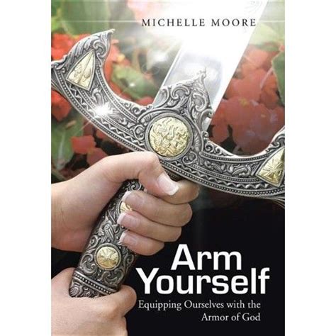 arm yourself equipping ourselves with the armor of god michelle moore