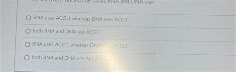 Solved RNA Uses ACGU Whereas DNA Uses ACGTboth RNA And DNA Chegg