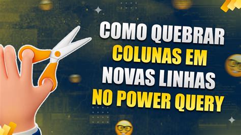 Como Quebrar Colunas Em Novas Linhas No Power Query Youtube