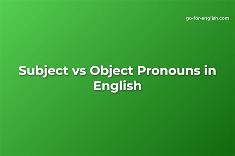Understanding Subject Vs Object Pronouns In English A Comprehensive Guide