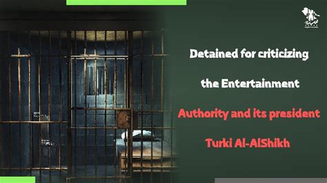 Detained For Criticizing The Entertainment Authority And Its President Turki Al Alshikh Sanad
