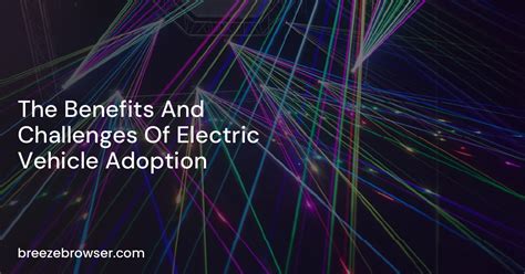 The Benefits And Challenges Of Electric Vehicle Adoption