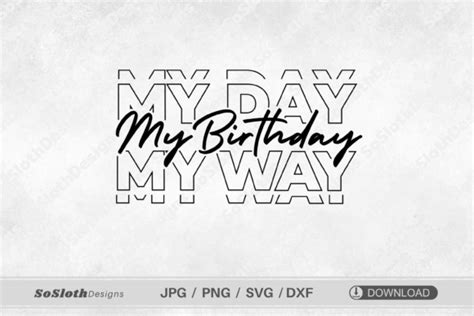 Birthday Svg My Day My Way Graphic By SoSlothDesigns Creative Fabrica