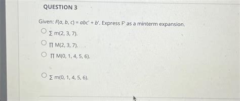 Solved QUESTION 3 Given F A B C Abc B Express F Chegg Com