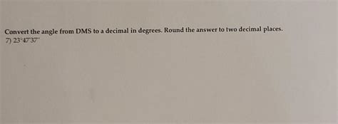 Solved Convert The Angle From DMS To A Decimal In Degrees Chegg