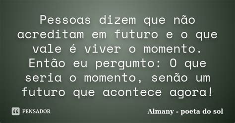 Pessoas Dizem Que Não Acreditam Em Almany Poeta Do Sol Pensador