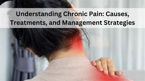 Understanding Chronic Pain Causes Treatments And Management
