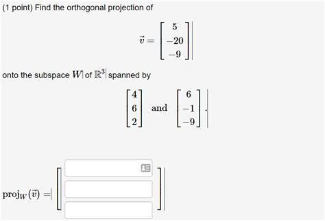 Solved Find The Orthogonal Projection Of Onto The Subspace W Chegg