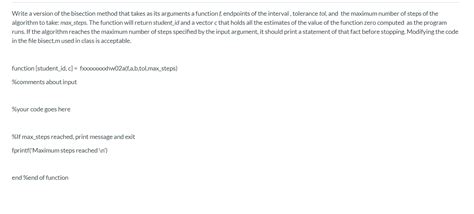 Solved Write A Version Of The Bisection Method That Takes As
