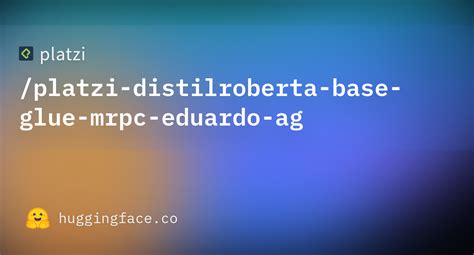 Platzi Platzi Distilroberta Base Glue Mrpc Eduardo Ag Hugging Face
