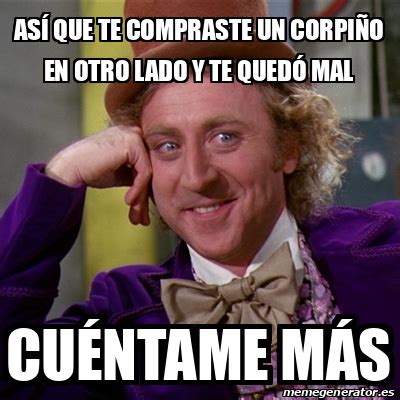 Meme Willy Wonka Así que te compraste un corpiño en otro lado y te
