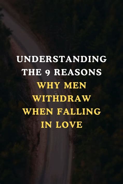 Understanding The 9 Reasons Why Men Withdraw When Falling In Love