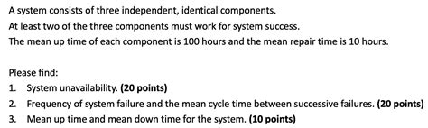 Solved A System Consists Of Three Independent Identical Chegg