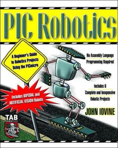 pic robotics a beginner s guide to robotics projects using the pic