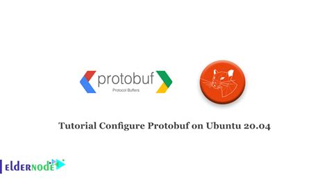 Tutorial Configure Protobuf On Ubuntu Eldernode Blog