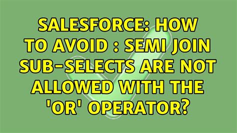 Salesforce How To Avoid Semi Join Sub Selects Are Not Allowed With