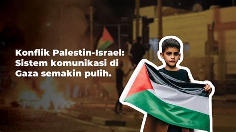 Konflik Palestin Israel Sistem Komunikasi Di Gaza Semakin Pulih Prezcom