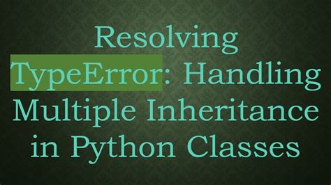 Resolving Typeerror Handling Multiple Inheritance In Python Classes Youtube