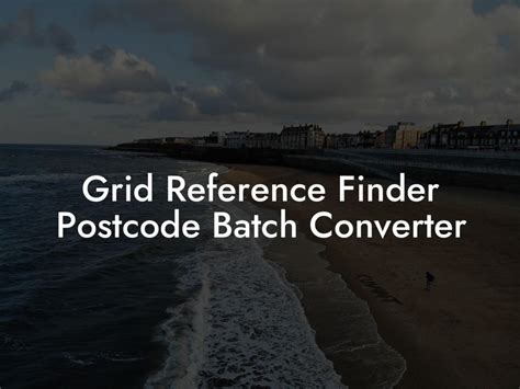 Grid Reference Finder Postcode Batch Converter UK Postcode Database
