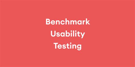 Benchmark Usability Testing