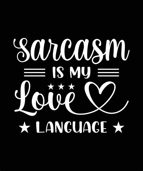 Sarcasm Is My Love Languages T Shirt Funny Sarcastic Shirt Design