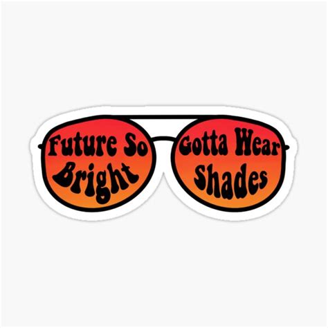 Future So Bright Gotta Wear Shades Quote Sticker For Sale By