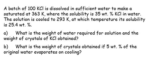 solved a batch of 100 kcl is dissolved in sufficient water