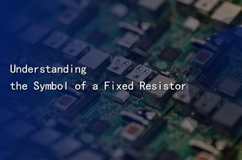Understanding The Symbol Of A Fixed Resistor Unikeyic