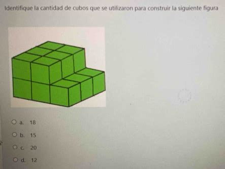 Solved Identifique La Cantidad De Cubos Que Se Utilizaron Para Construir La Siguiente Figura A